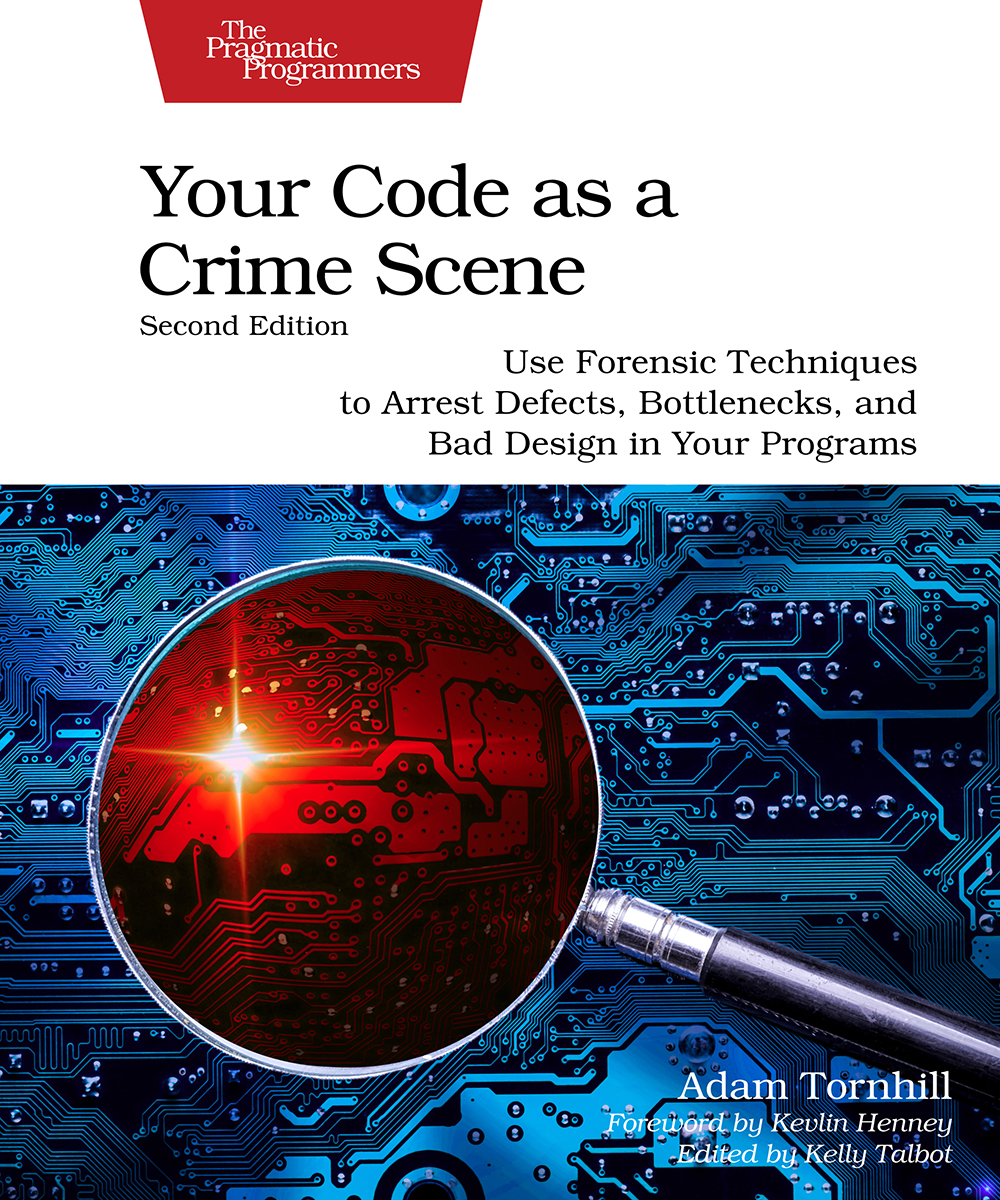 Your Code as a Crime Scene, Second Edition: Use Forensic Techniques to ...