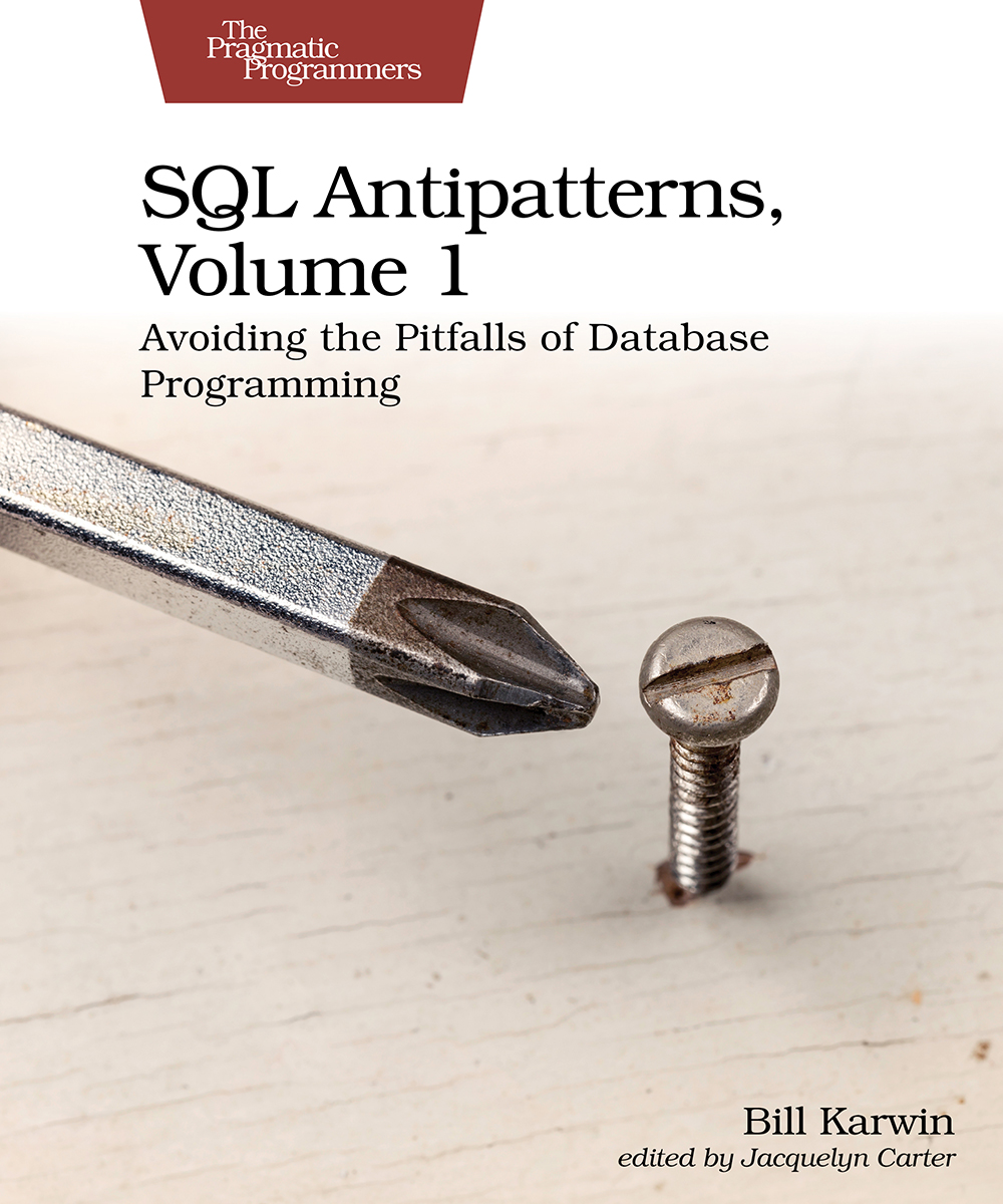 SQL Antipatterns, Volume 1: Avoiding the Pitfalls of Database Programming by Bill Karwin