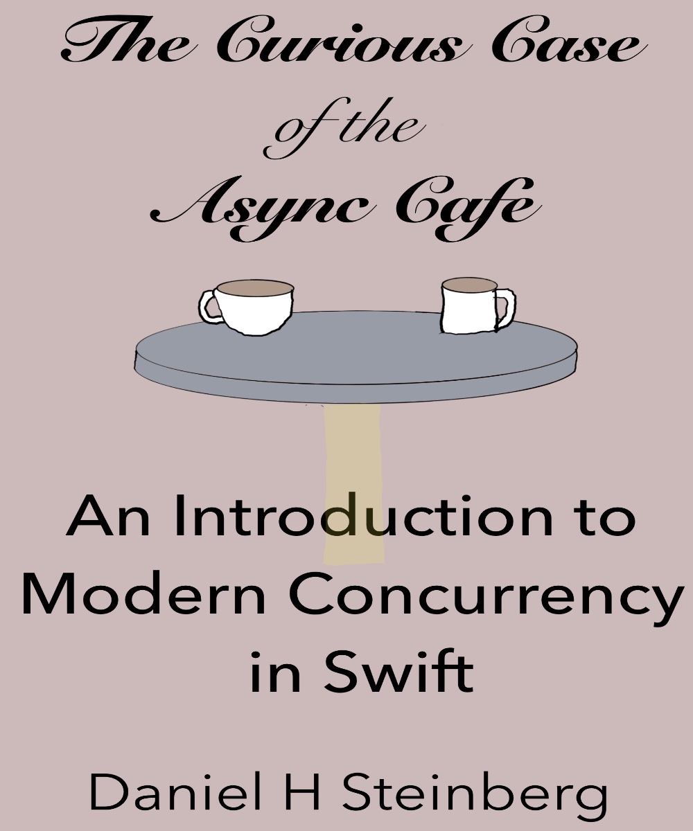 The Curious Case of the Async Cafe: An Introduction to Modern Concurrency in Swift by Daniel H ...