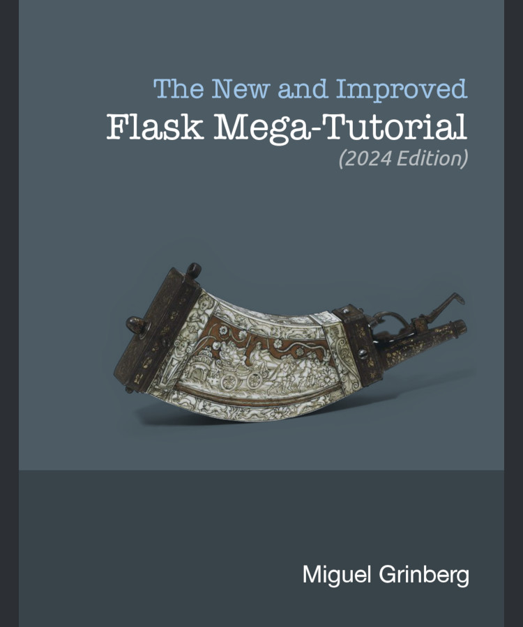 The New and Improved Flask Mega-Tutorial by Miguel Grinberg The New and Improved Flask Mega-Tutorial by Miguel Grinberg