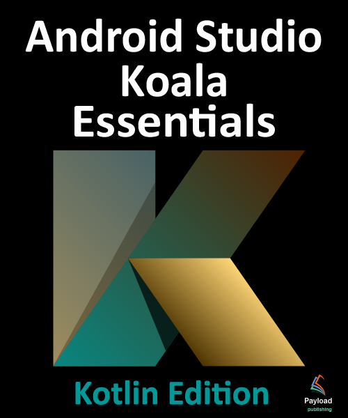 Android Studio Koala Essentials-Kotlin Edition by Neil Smyth