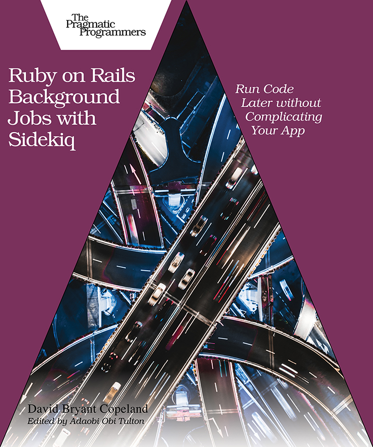 Ruby On Rails Background Jobs With Sidekiq Run Code Later Without Complicating Your App By