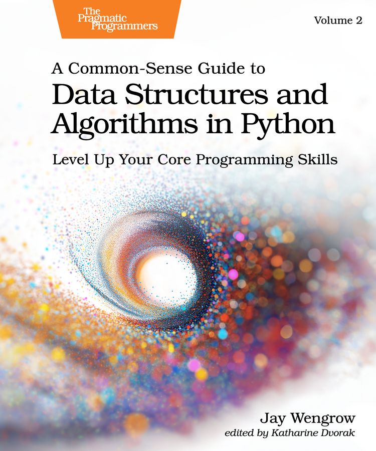 A Common-Sense Guide to Data Structures and Algorithms in Python, Volume 2: Level Up Your Core ...
