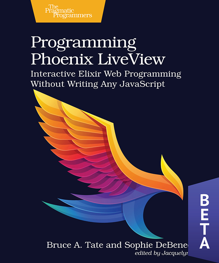 Programming Phoenix LiveView: Interactive Elixir Web Programming ... Programming Phoenix LiveView: Interactive Elixir Web Programming ...