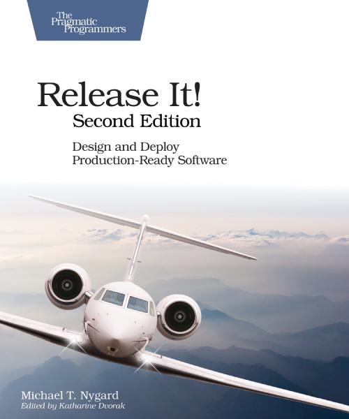 Release It! Second Edition: Design and Deploy Production-Ready Software ...