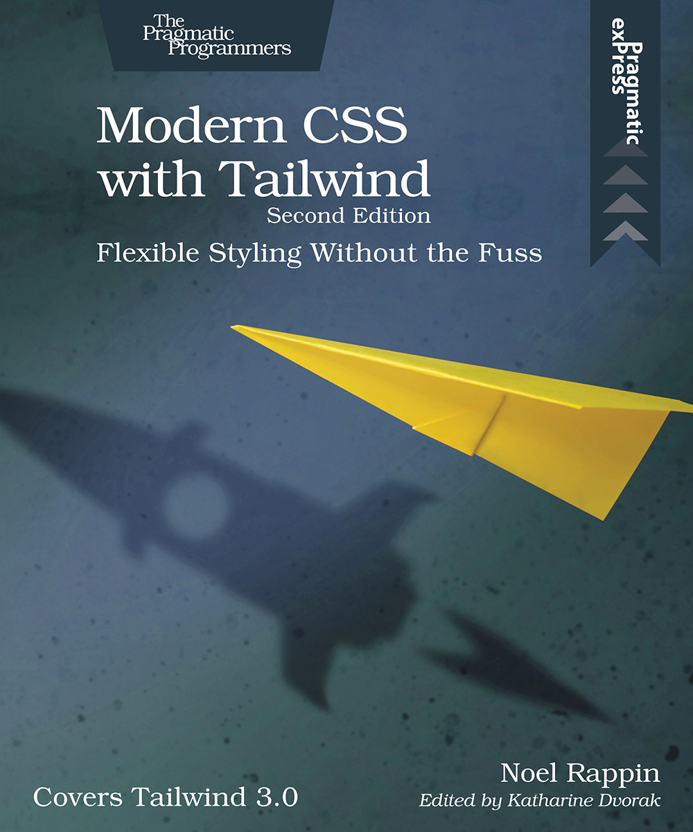 Modern CSS with Tailwind, Second Edition: Flexible Styling Without the ... Modern CSS with Tailwind, Second Edition: Flexible Styling Without the ...